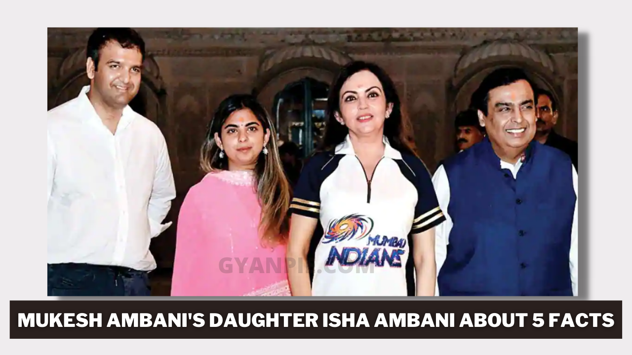 Mukesh Ambani's daughter Isha Ambani about 5 facts - GyanPie